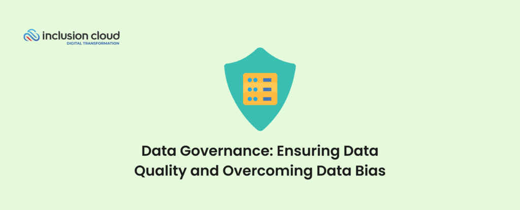 Data Governance: Ensuring Data Quality and Overcoming Data Bias