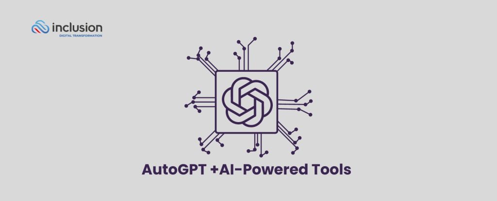 Enhance Your Capabilities with AutoGPT and AI-Powered Tools - Inclusion ...
