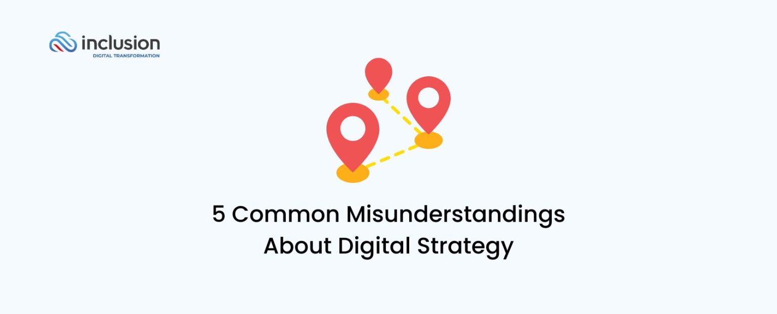 5 Common Misunderstandings About Digital Strategy