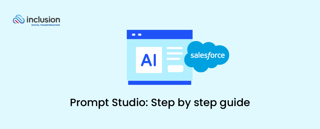 Igniting Salesforce Prompt Studio: A Step-by-Step Guide - Inclusion Cloud