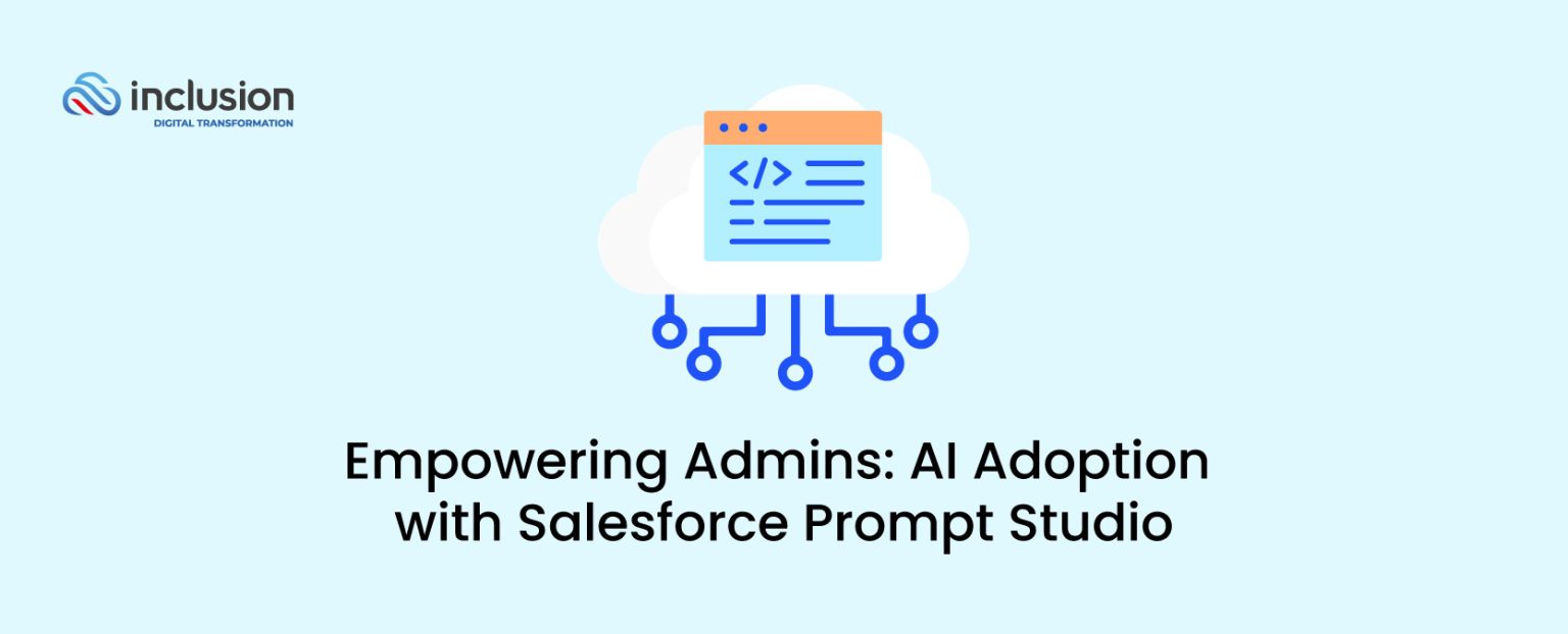 Salesforce Prompt Studio: How Admins Can Use Prompt Engineering to Effectively Adopt AI