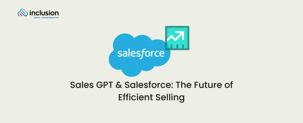 Combining Salesforce Workflows with Sales GPT: A Comprehensive Guide - Inclusion Cloud