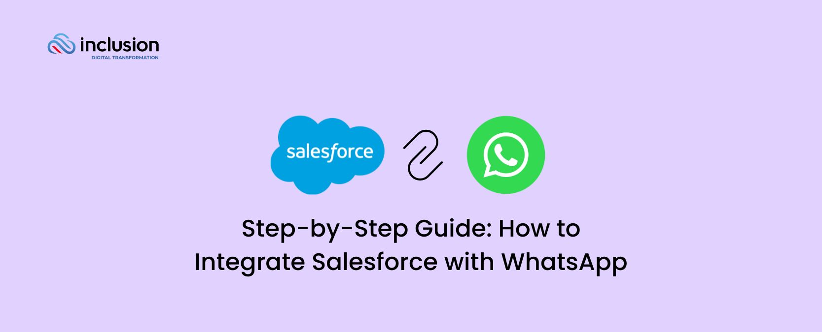 Step-by-Step Guide: How to Integrate Salesforce with WhatsApp Step-by-Step Guide: How to Integrate Salesforce with WhatsApp