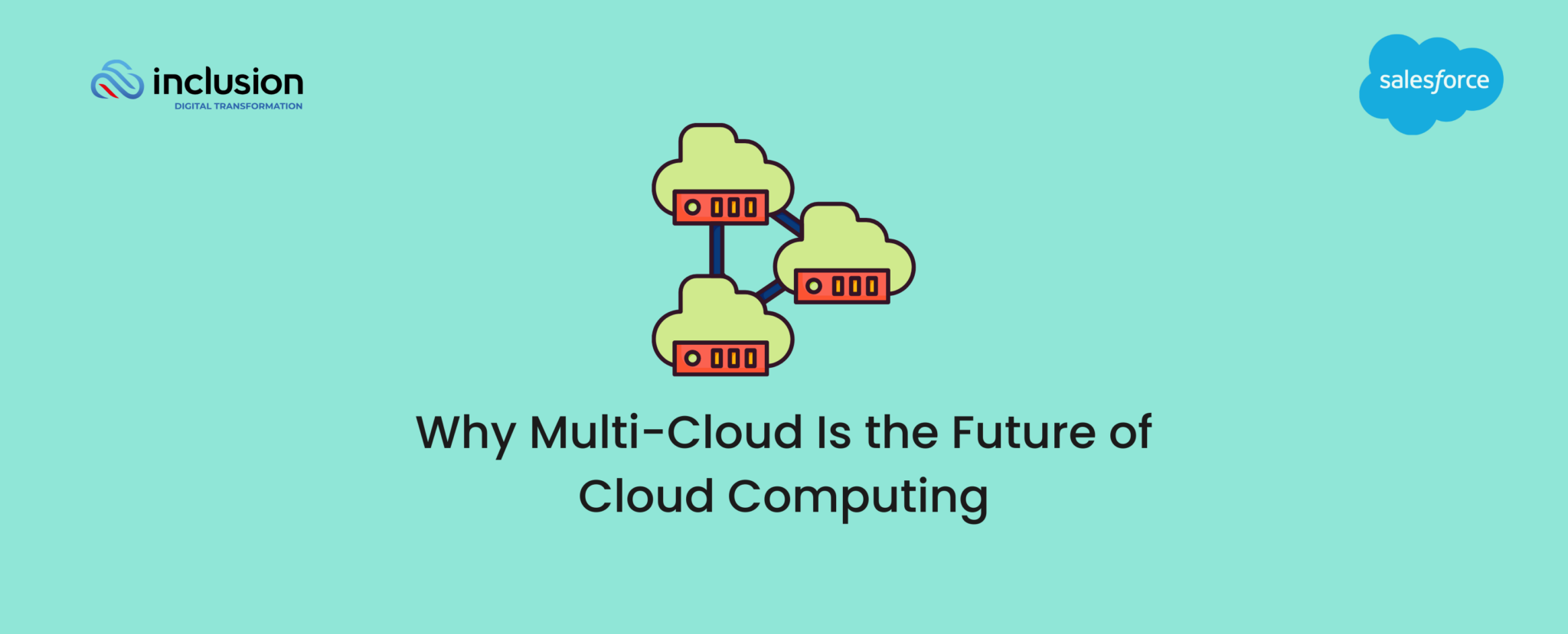 Why Multi-Cloud Is the Future of Cloud Computing: Salesforce's Pivotal Role