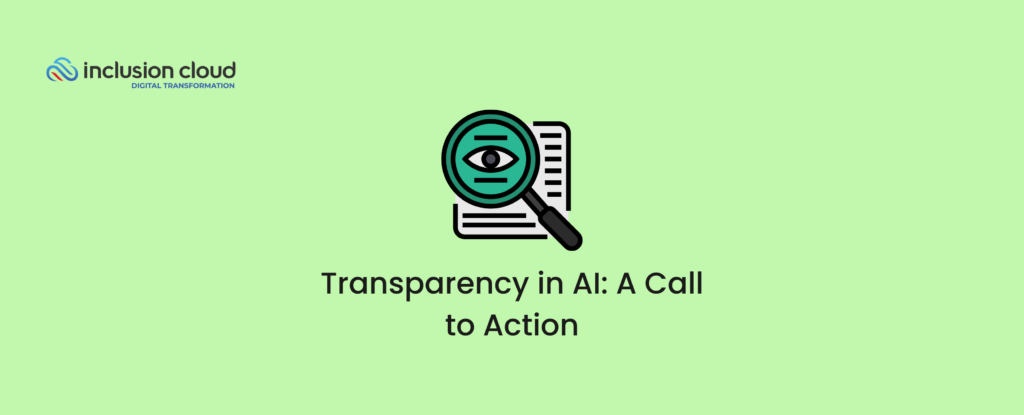 AI Transparency: Why It's More Crucial Than Ever - Inclusion Cloud