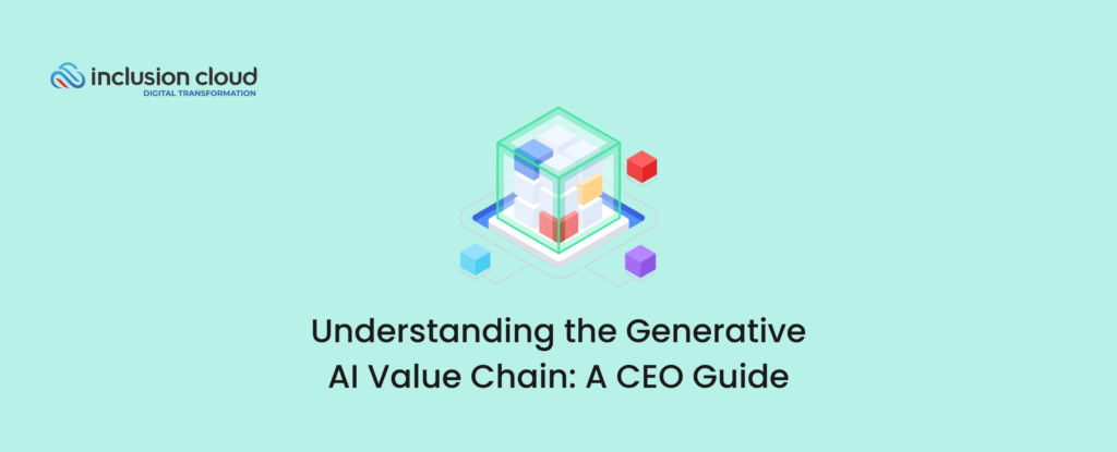Understanding the Generative AI Value Chain: A CEO Guide Understanding the Generative AI Value Chain: A CEO Guide