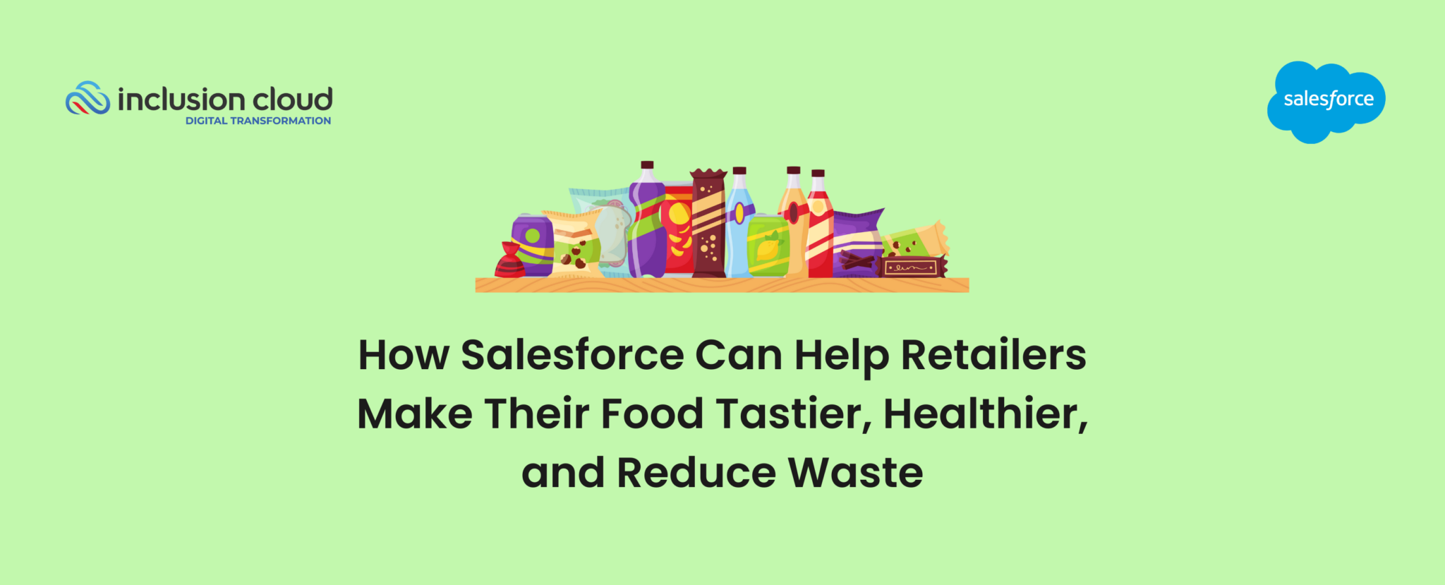 How Salesforce Can Help Retailers Make their Food Tastier, Healthier ...