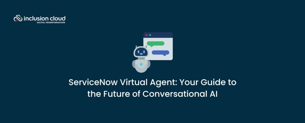 ServiceNow Virtual Agent: Your Guide to the Future of Conversational AI