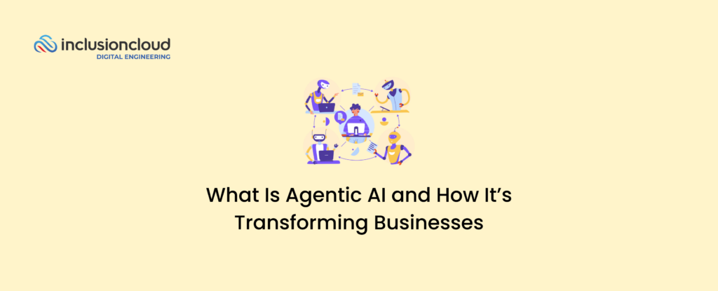 What Is Agentic AI and How It’s Transforming Businesses