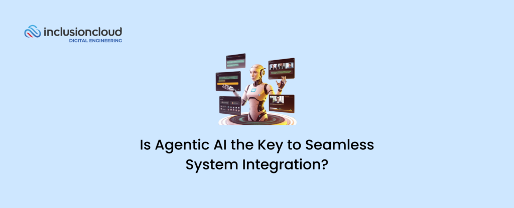 Is Agentic AI the Key to Seamless System Integration?