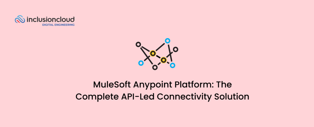 MuleSoft Anypoint Platform: The Complete API-Led Connectivity Solution
