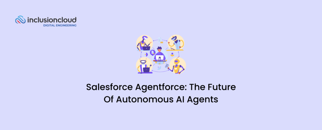 Salesforce Agentforce: The Future of Autonomous AI Agents