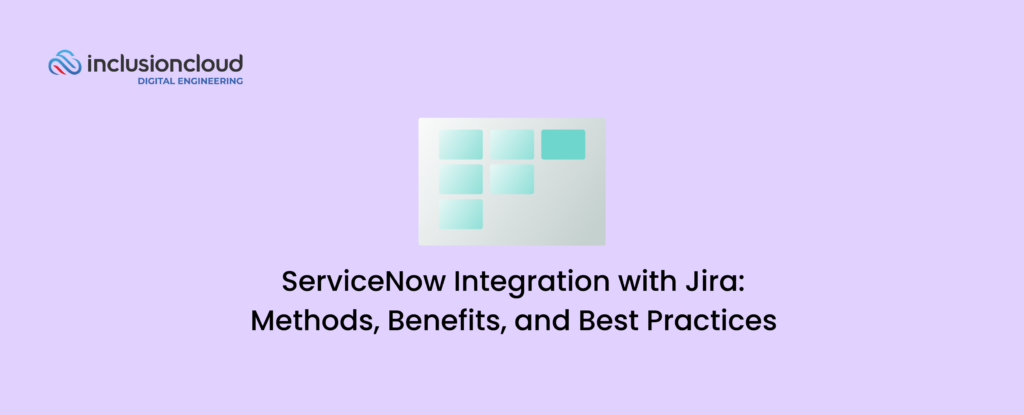 ServiceNow Integration with Jira: Methods, Benefits, and Best Practices